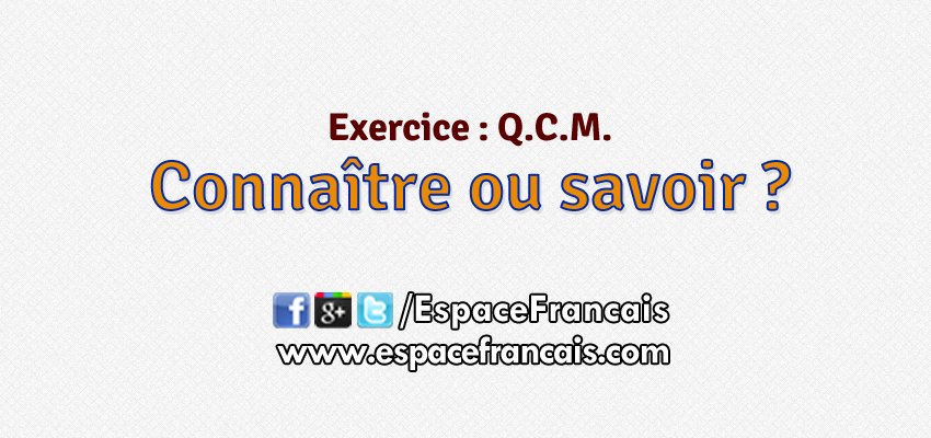 Exercice : Connaître ou savoir ? - EspaceFrancais.com
