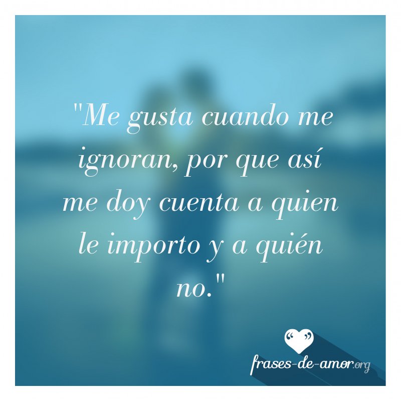 Frases De Amor Que Te Ignoran