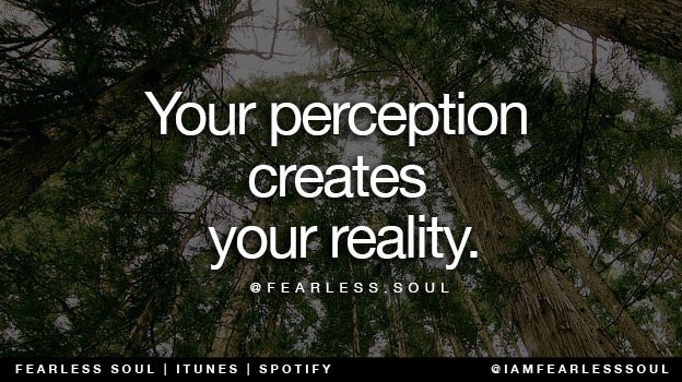 Your Perception Is Your Reality