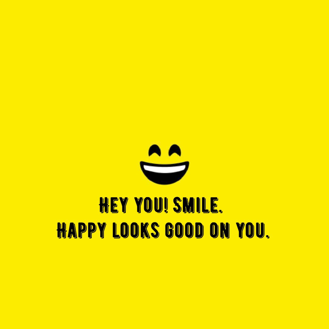 Smile Happy Looks Good On You Quote