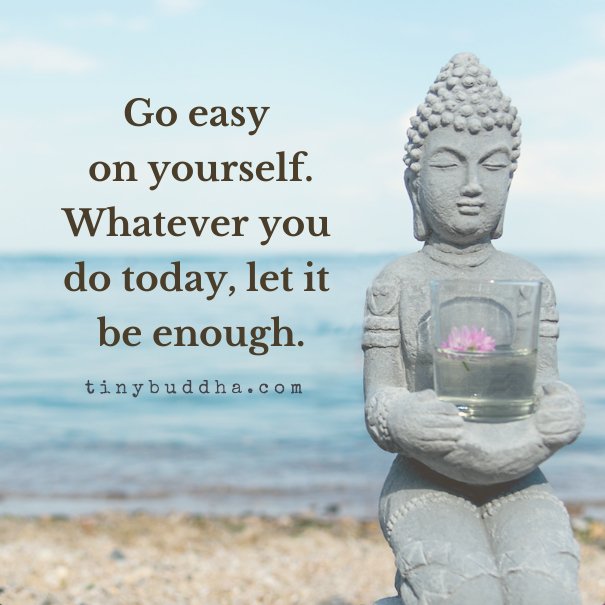 Go easy on yourself. Whatever you do today, let it be enough. | Tiny ...