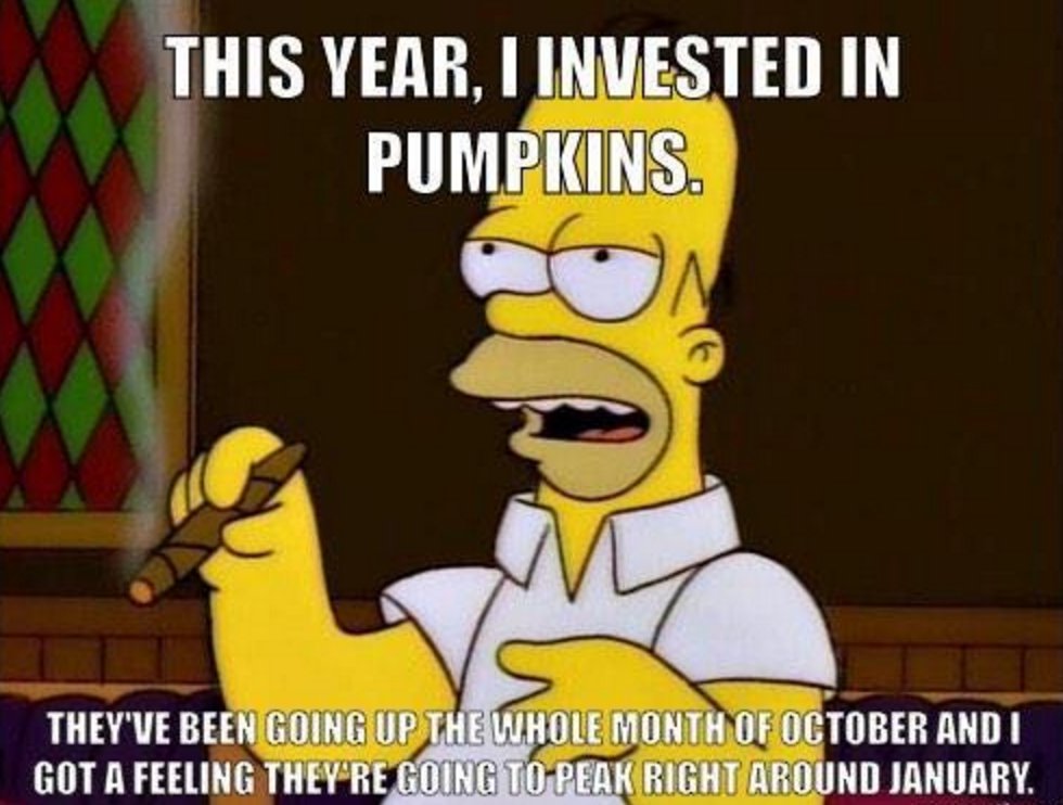 That time Homer Simpson invested in pumpkins because "they've been ...