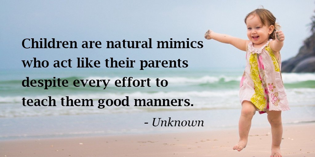 Children are natural mimics who act like their parents despite every ...