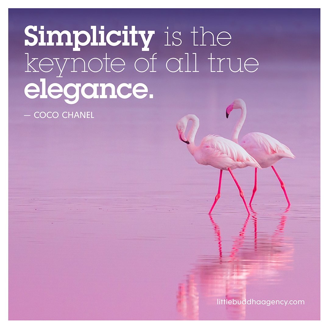 Simplicity Is The Keynote Of All True Elegance