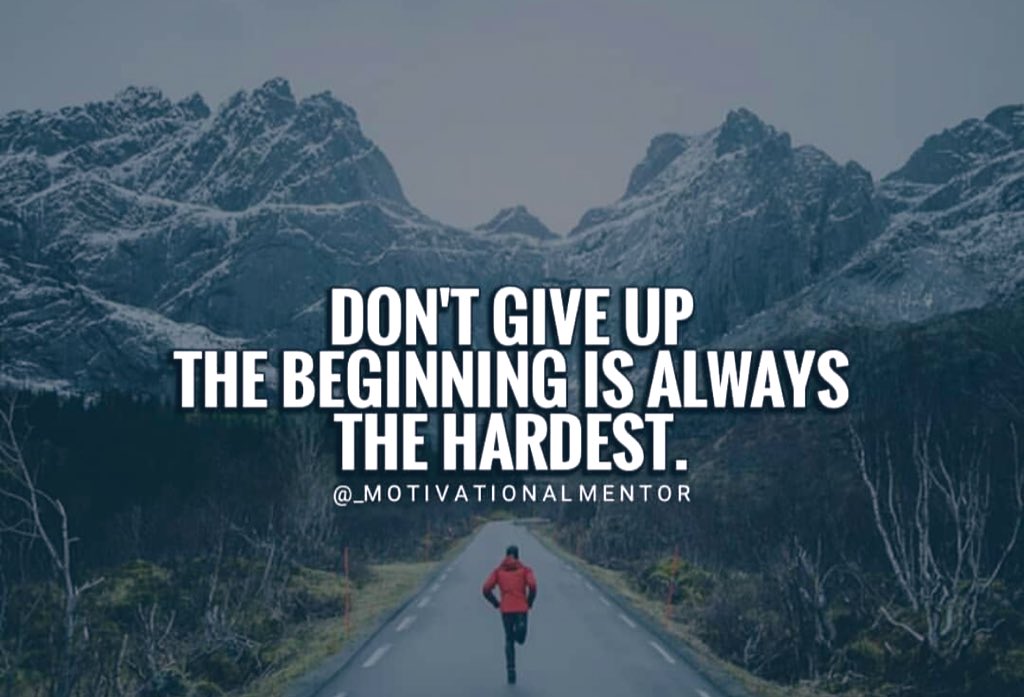 Dont Give Up The Beginning Is Always The Hardest Drinking