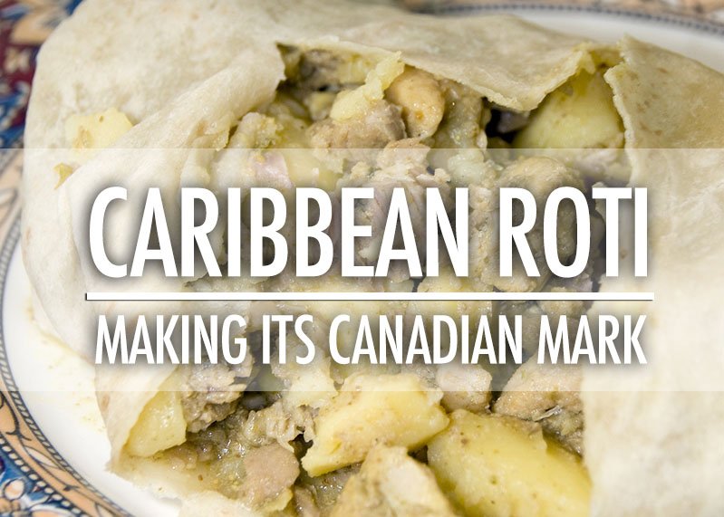 Iconic Canadian Eats: Toronto is the epicentre for Caribbean Roti in ...