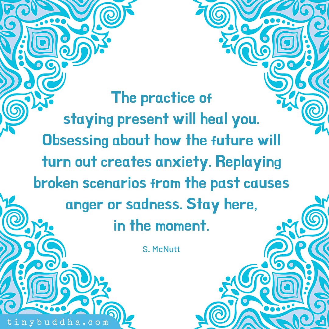 Tiny Buddha on Twitter: ""The practice of staying present will heal you. Obsessing about how the ...