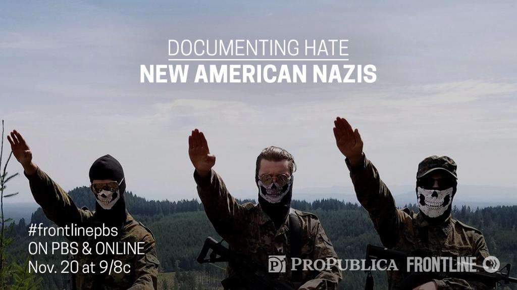 In "Documenting Hate: New American Nazis," FRONTLINE and propublica ...