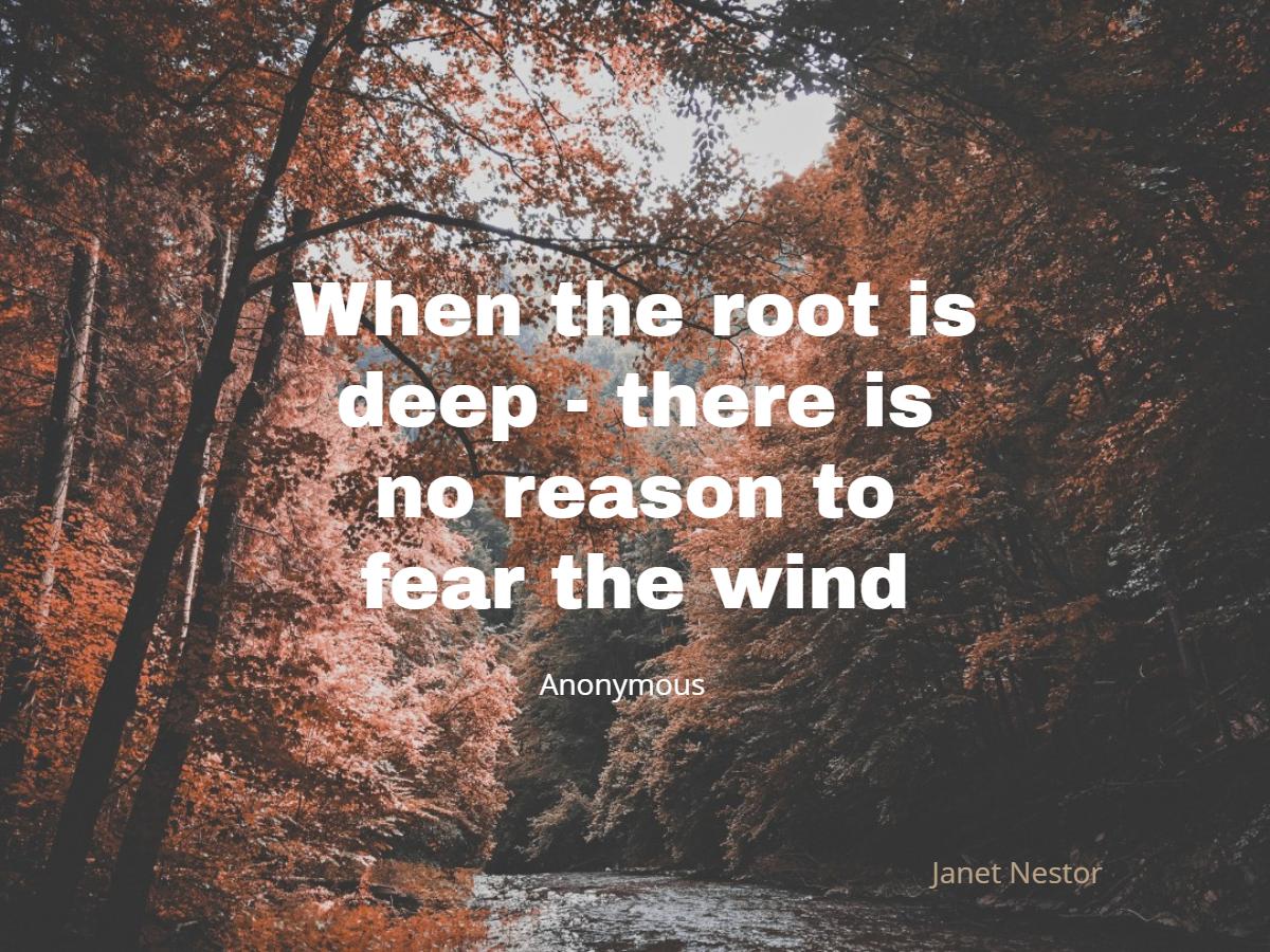 Love: When the root is deep - there is no reason to fear the wind