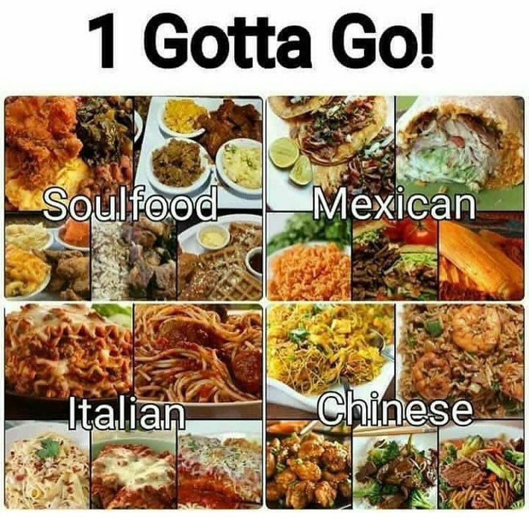 One Gotta Go: Italian, Chinese, Mexican or Soul Food? | Page 4 ...