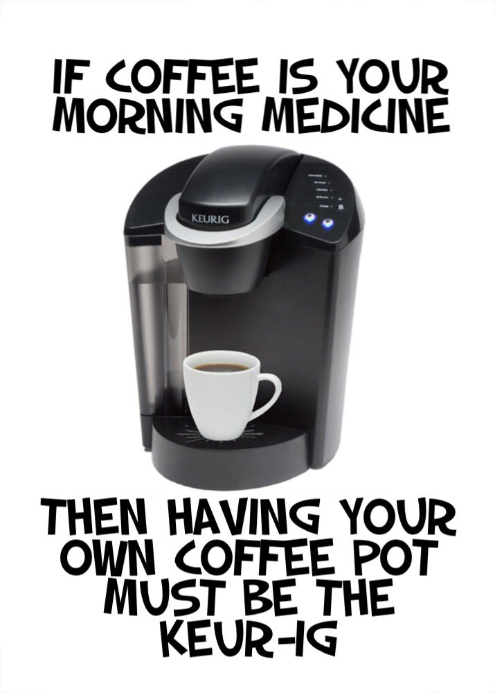 Keurig Memes Am I The Only One Around Here Who Fills Up The Water In