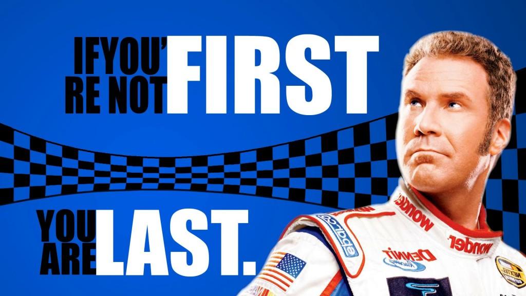 Ricky Bobby If You Aint First Youre Last