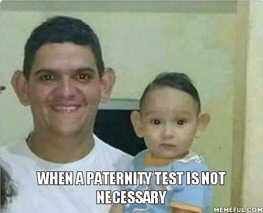Paternity Test Memes No Paternity Test Needed : R/meme