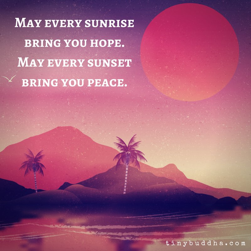 May every sunrise bring you hope. May every sunset bring you peace ...