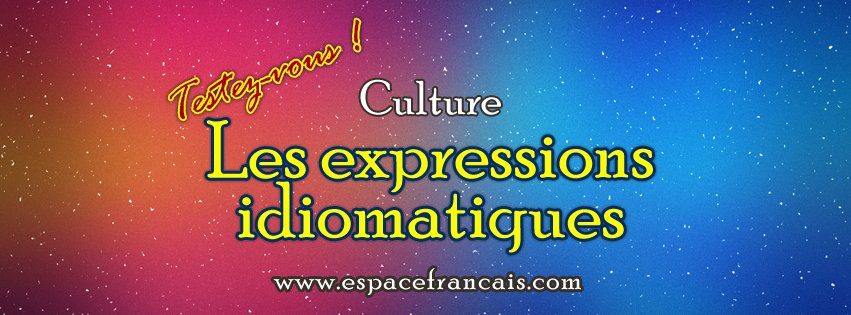 Exercice : Les expressions idiomatiques françaises (2) - EspaceFrancais.com