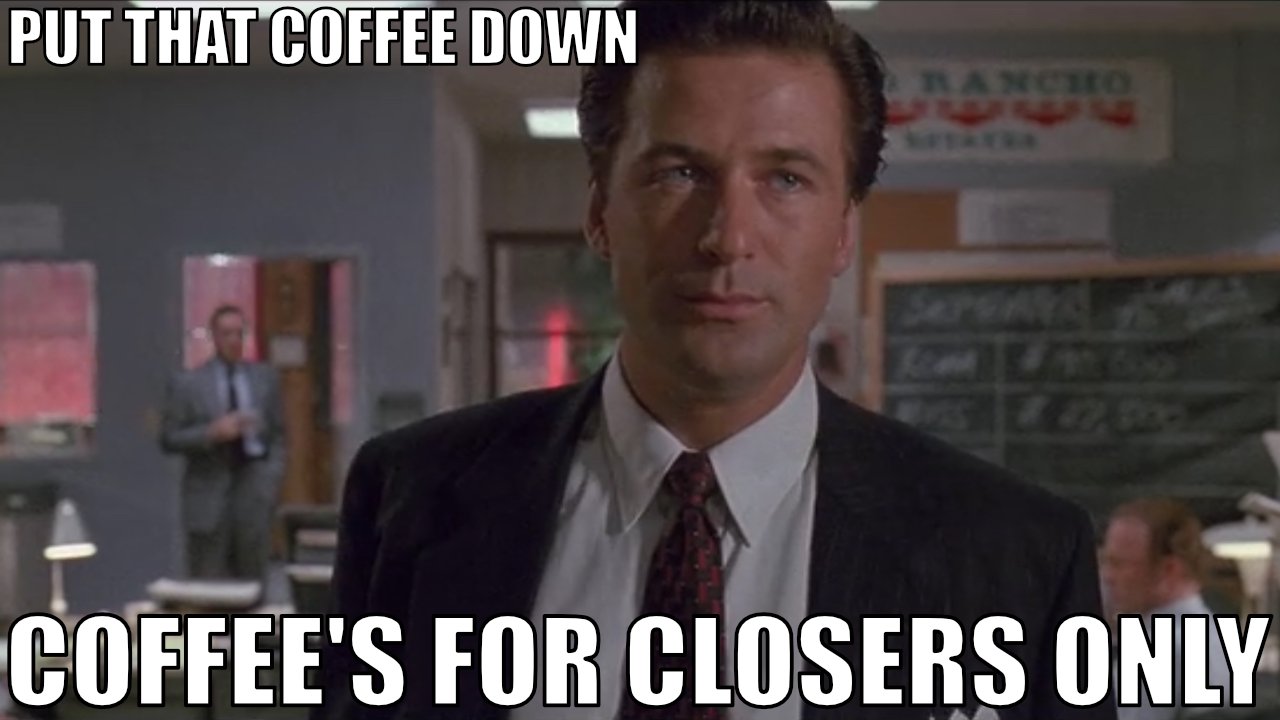 Coffee Is For Closers Gif