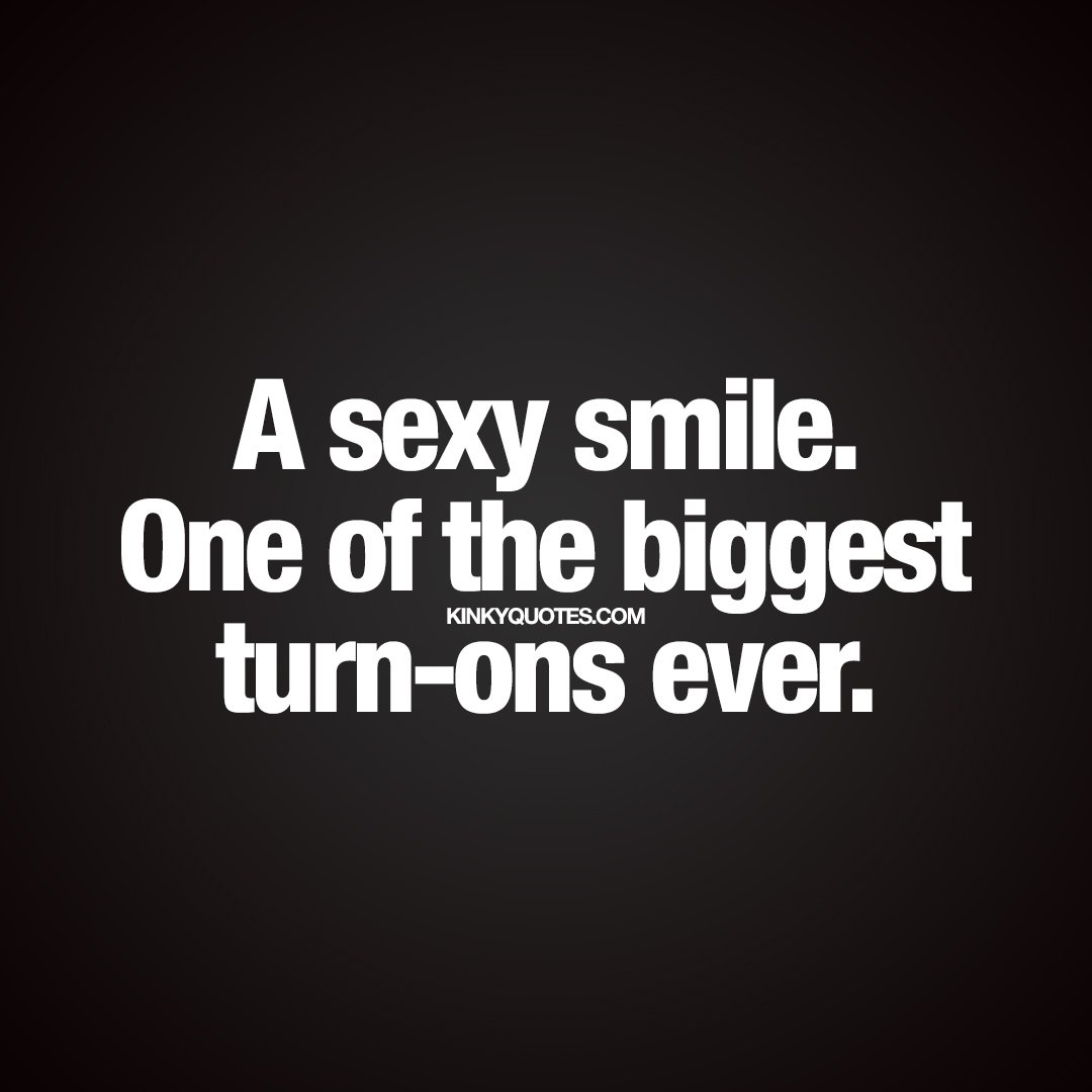 Kinky Quotes On Twitter A Sexy Smile One Of The Biggest Turn Ons Ever Like If You Agree