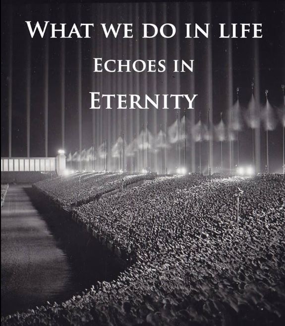 What We Do In Life Echoes In Eternity Quote