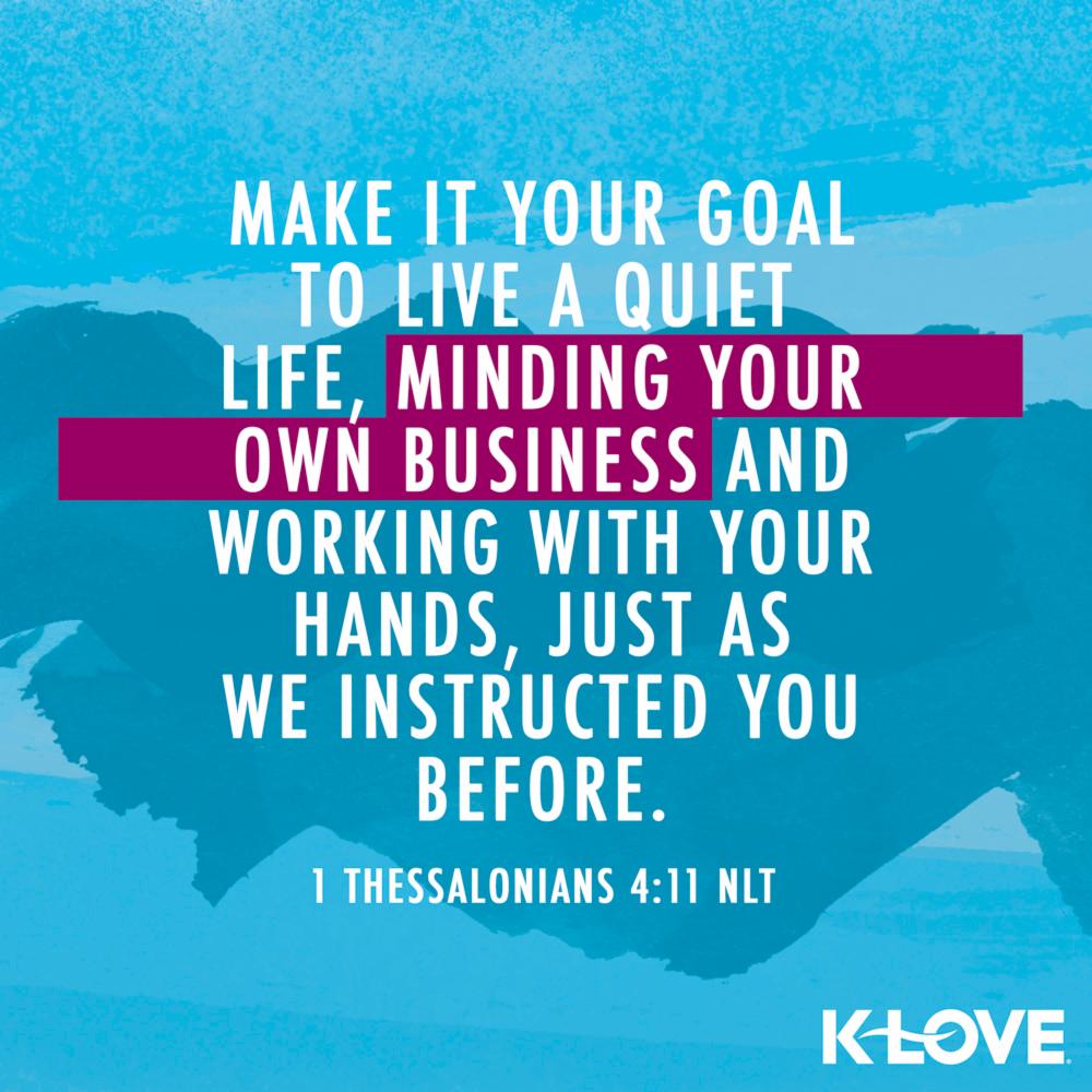 K-LOVE Radio on Twitter: "Make it your goal to live a quiet life, minding your own business and ...