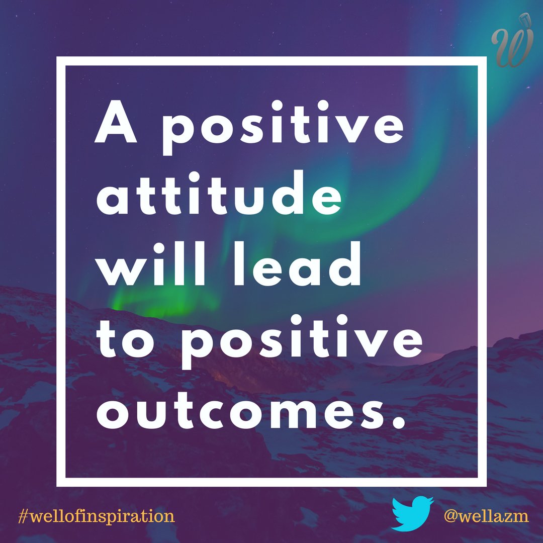 A Positive Attitude Will Lead To Positive Outcomes