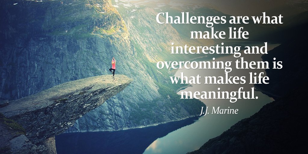 Challenges are what make life interesting and overcoming them is what ...