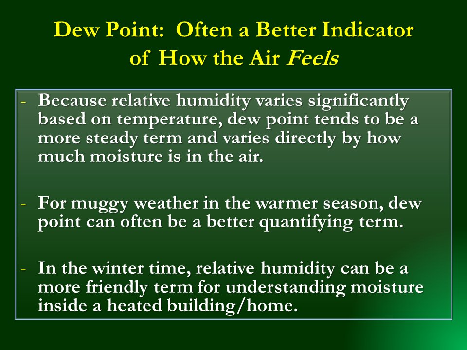 The dew point temperature is a better indicator than relative humidity ...
