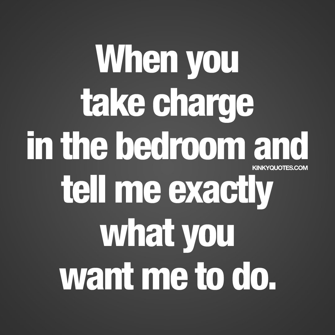 Kinky Quotes On Twitter When You Take Charge In The Bedroom And Tell