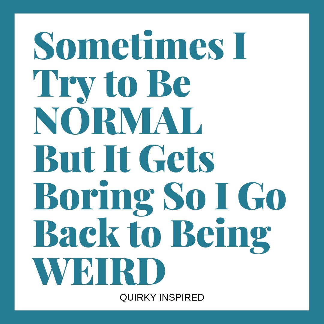 Normal Is Boring Quotes