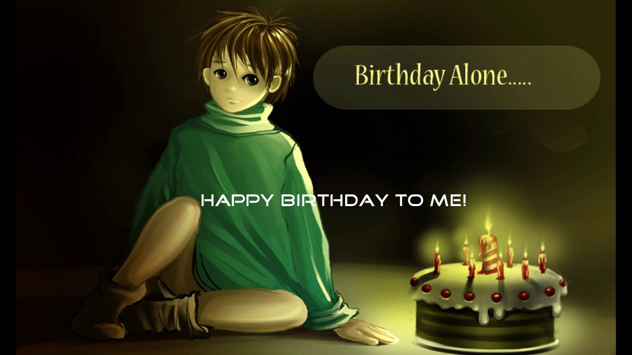 Happy Birthday To Me Sad Alone