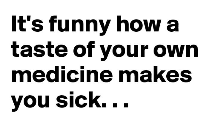 A Taste Of Your Own Medicine Quotes