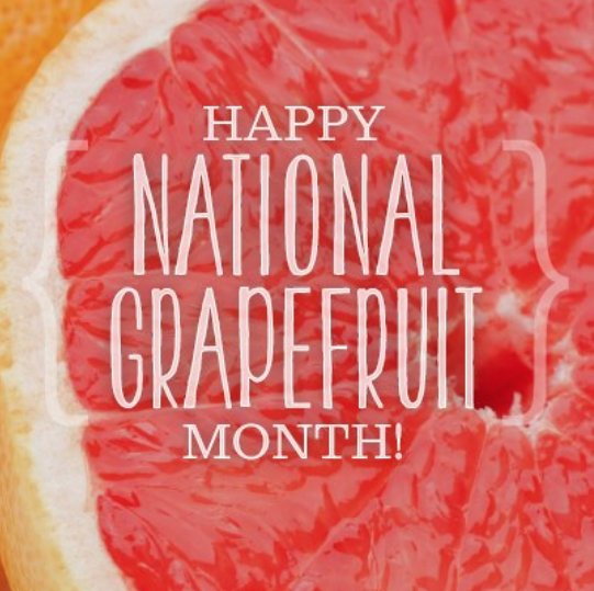 National Grapefruit Month AGAIN?!! I eat a grapefruit almost every day ...