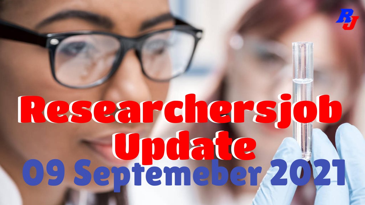 Various Research Positions – 09 Septem 2021: Researchersjob- Updated