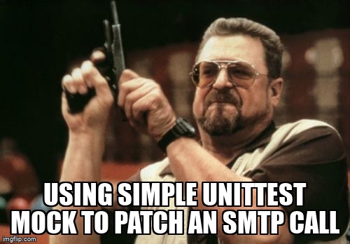 Meme Overflow On Twitter Using Simple Unittest Mock To Patch An Smtp Call