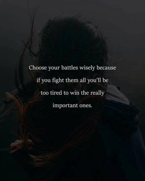 Choosing Your Battles Quotes Pick Your Battles.....