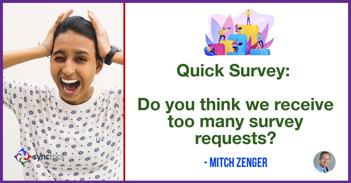 Why doesn’t someone do a survey to find out if we get too many surveys ...