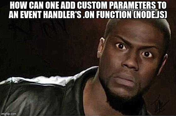 Meme Overflow On Twitter How Can One Add Custom Parameters To An Event Handlers On Function