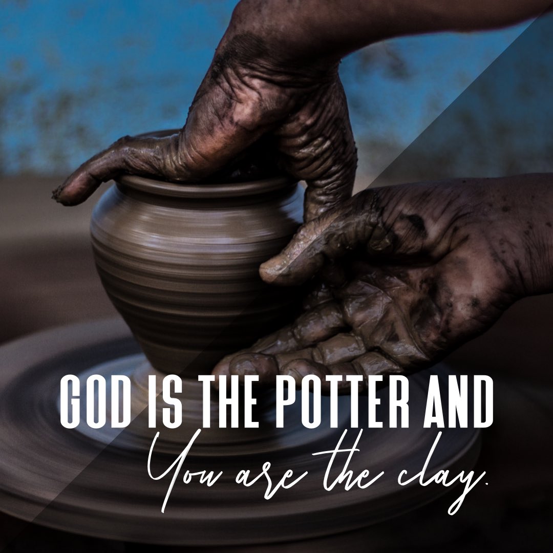 And I Am The Clay God Is The Potter