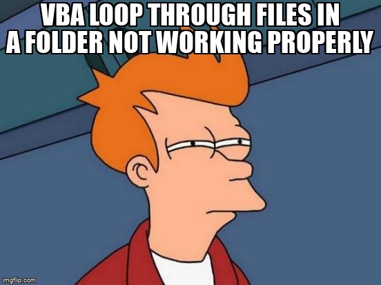 Meme Overflow On Twitter Vba Loop Through Files In A Folder Not Working Properly