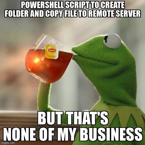Meme Overflow On Twitter Powershell Script To Create Folder And Copy File To Remote Server