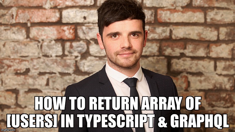 Meme Overflow On Twitter How To Return Array Of Users In Typescript And Graphql