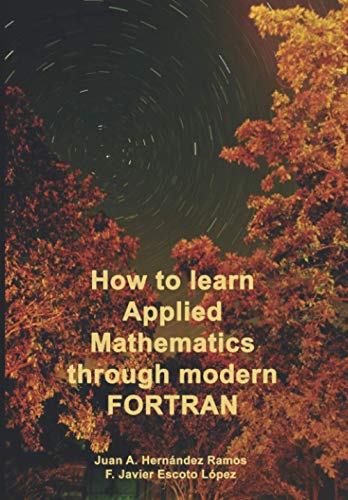 √[PDF] FREE> How to learn Applied Mathematics through modern FORTRAN by Juan Antonio Hernandez ...