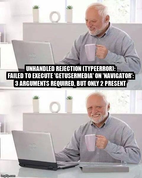 Meme Overflow On Twitter Unhandled Rejection Typeerror Failed To Execute Getusermedia On