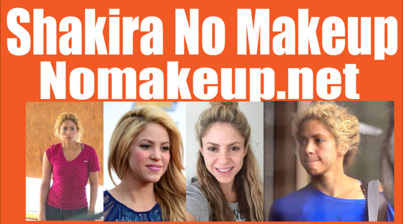 Shakira Without Makeup Images