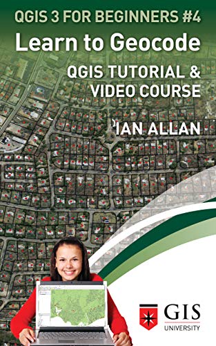 [[PDF] DOWNLOAD] LEARN TO GEOCODE: QGIS Tutorial & Video Course (QGIS 3 for Beginners Book 4) by ...