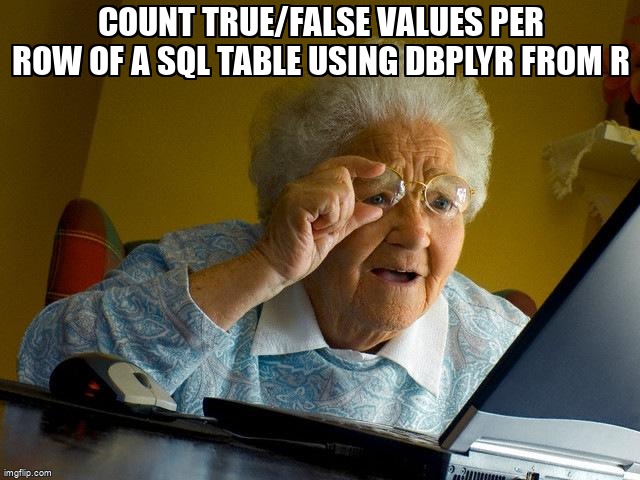 Meme Overflow On Twitter Count Truefalse Values Per Row Of A Sql Table Using Dbplyr From R 9317