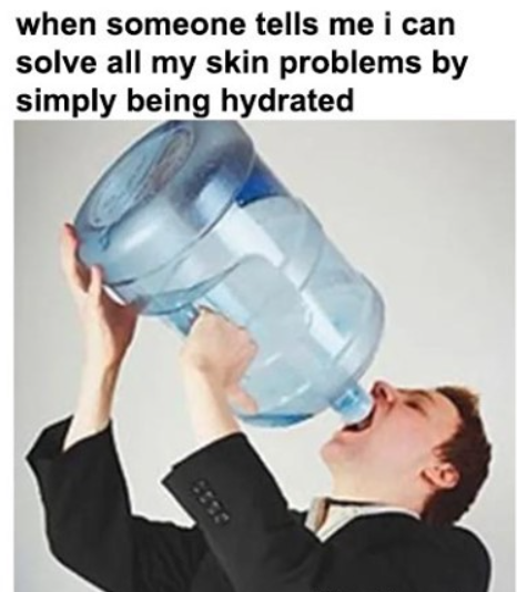 So Youre Telling Me Water Meme