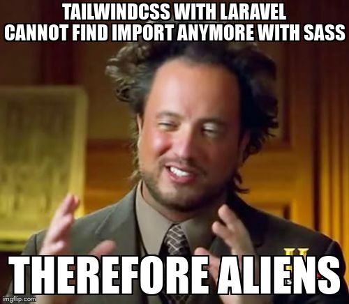 Meme Overflow on Twitter: "Tailwindcss with Laravel cannot find import anymore with Sass https ...
