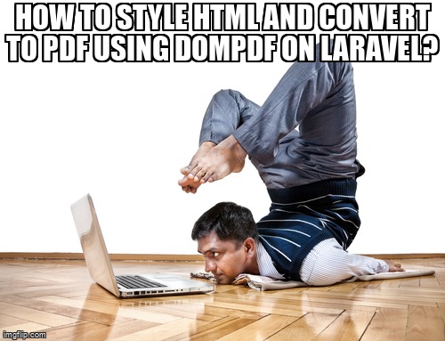 Meme Overflow On Twitter How To Style Html And Convert To Pdf Using Dompdf On Laravel
