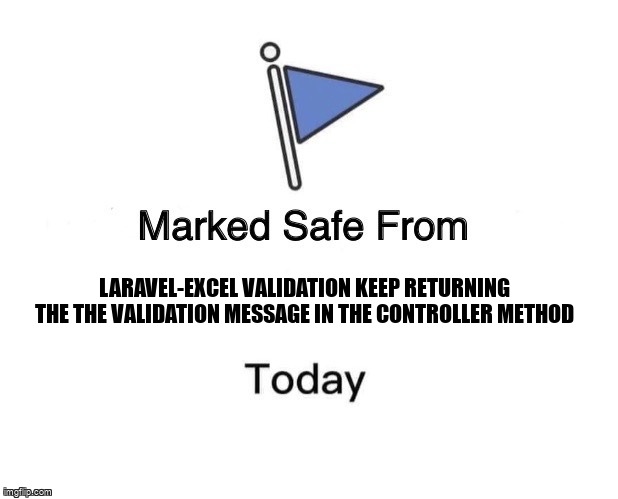 Meme Overflow On Twitter Laravel Excel Validation Keep Returning The The Validation Message In
