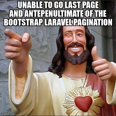 Meme Overflow on Twitter: "Unable to go last page and antepenultimate of the bootstrap laravel ...